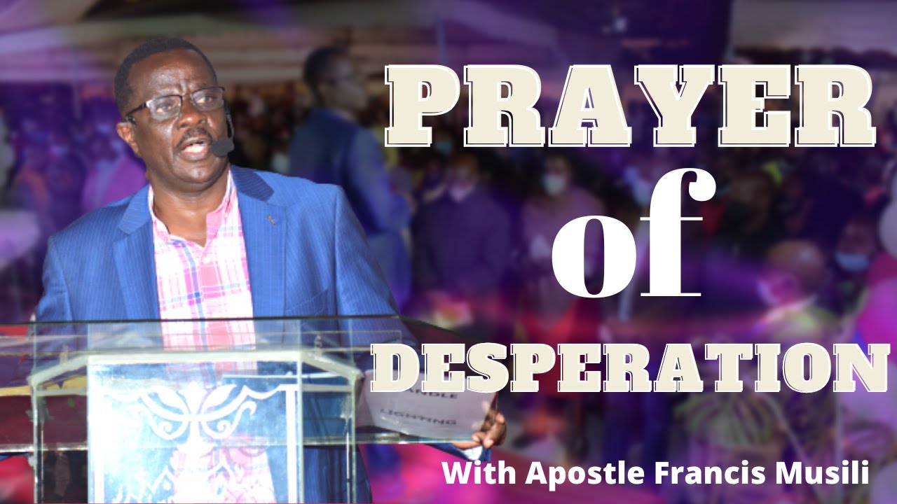 Prayer of desperation | Apostle Francis Musili | atg - YouTube