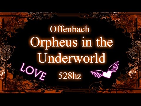 Offenbach Orpheus in the Underworld (528hz) - YouTube