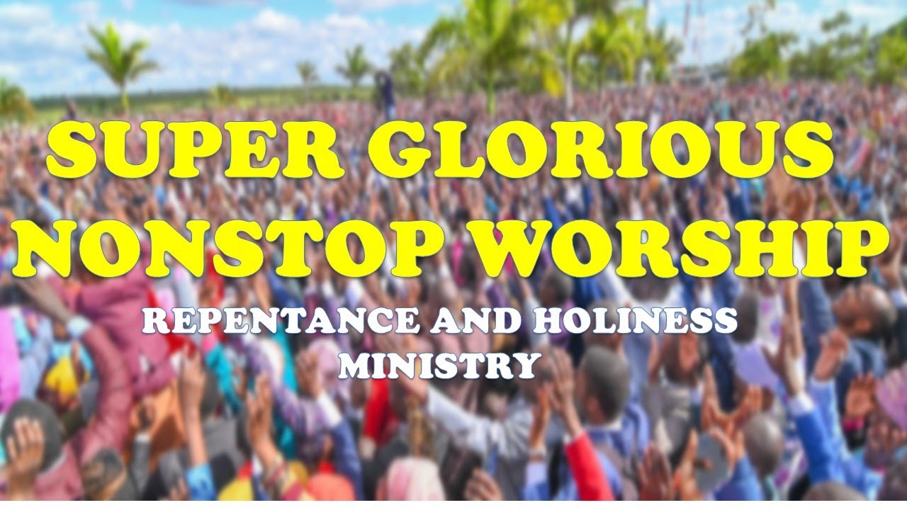 NONSTOP WORSHIP REPENTANCE AND HOLINESS MINISTRY - YouTube