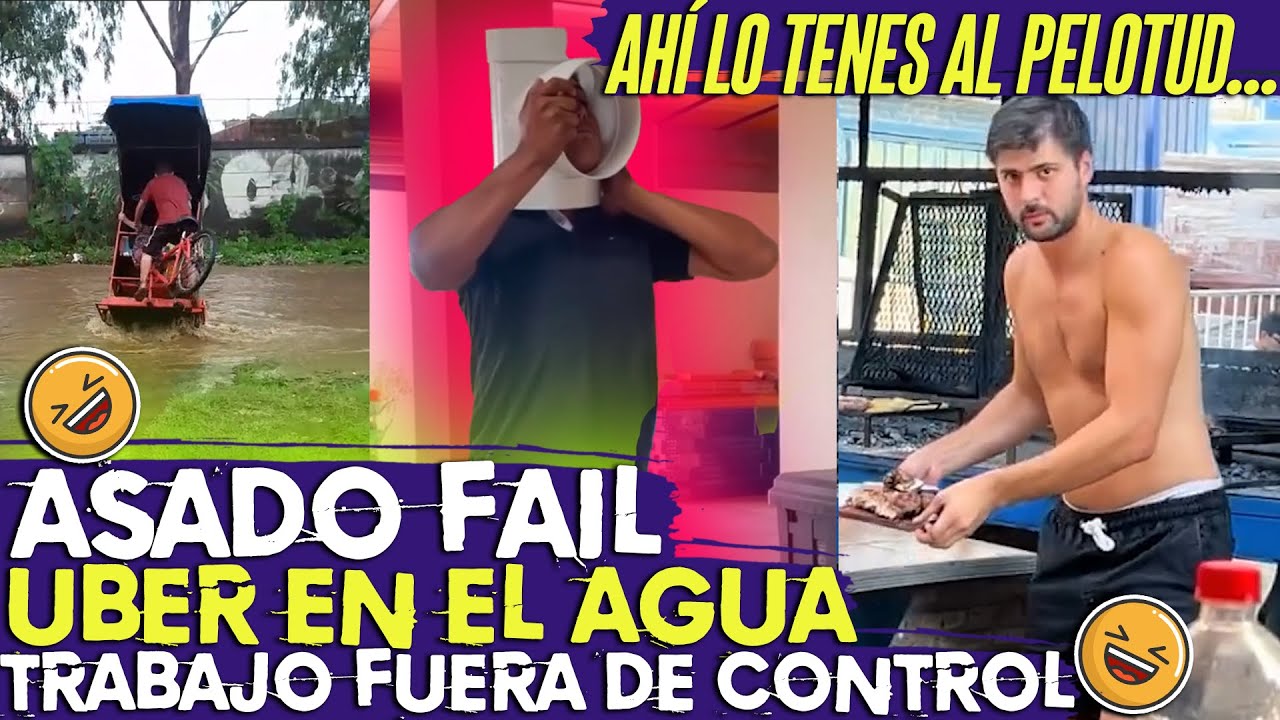 ASADO FAIL, UBER EN EL AGUA, TRABAJO FUERA DE CONTROL #AHI LO TENES AL ...