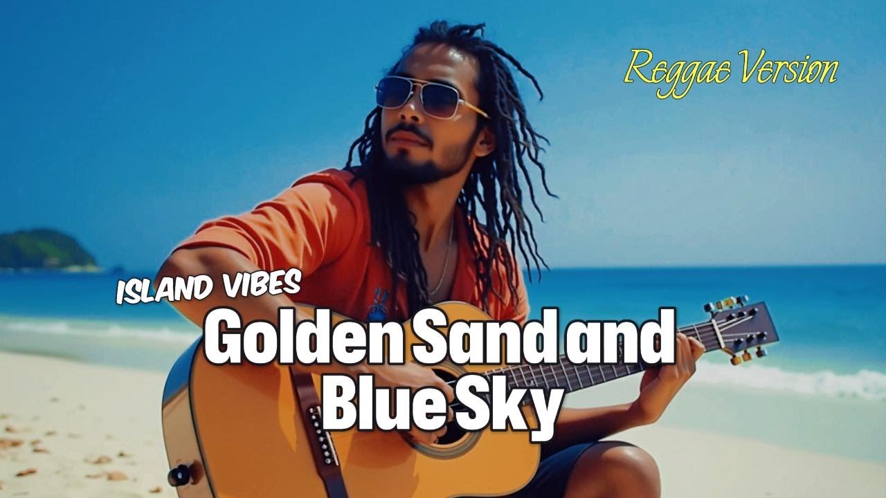 BEST REGGAE MUSIC || Golden Sand and Blue Sky || NEW REGGAE SONGS 2025 ...