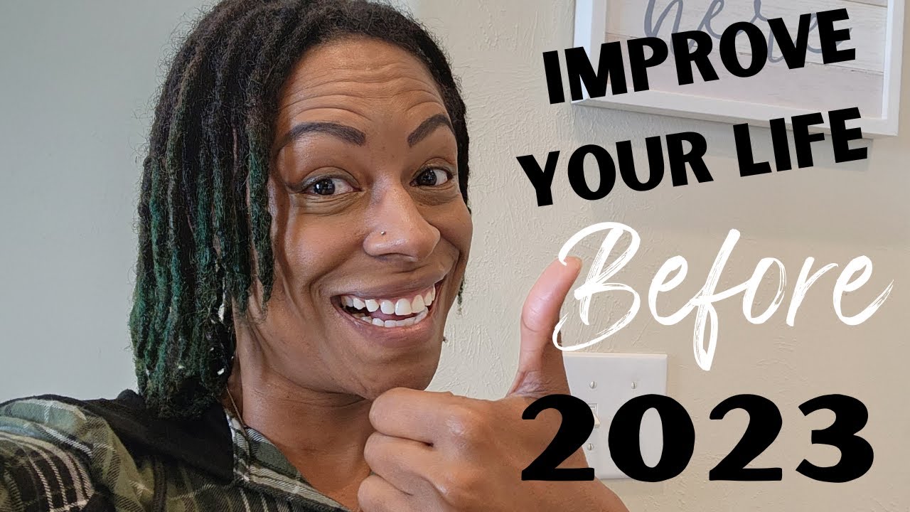 WAYS TO IMPROVE YOUR LIFE BEFORE 2023 - YouTube