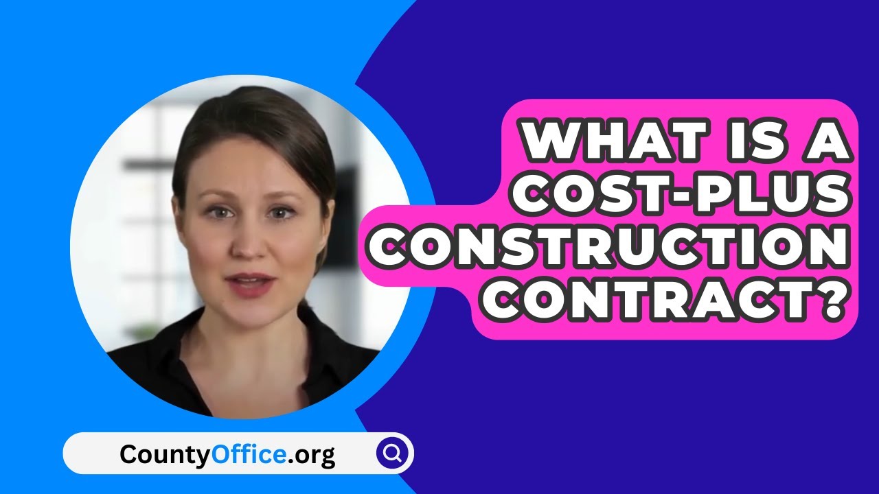 What Is A Cost-Plus Construction Contract? - CountyOffice.org - YouTube