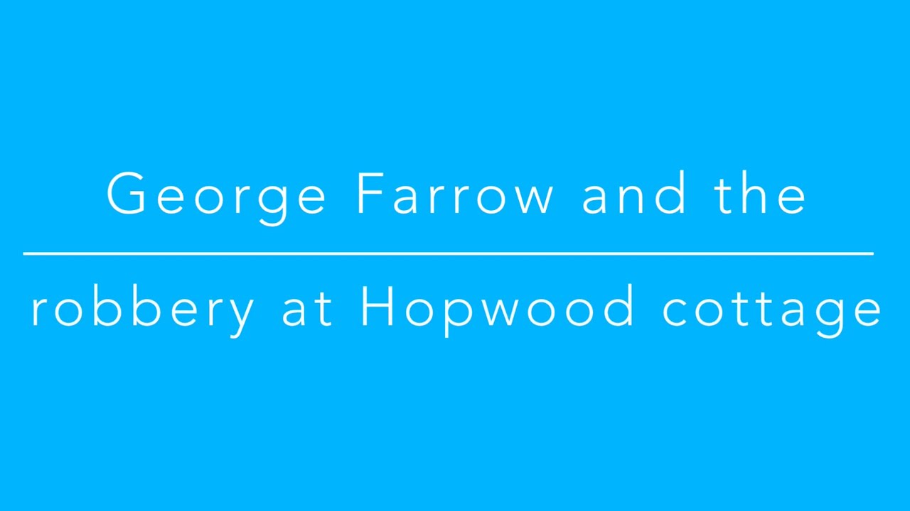 George Farrow and the robbery at Hopwood cottage - YouTube