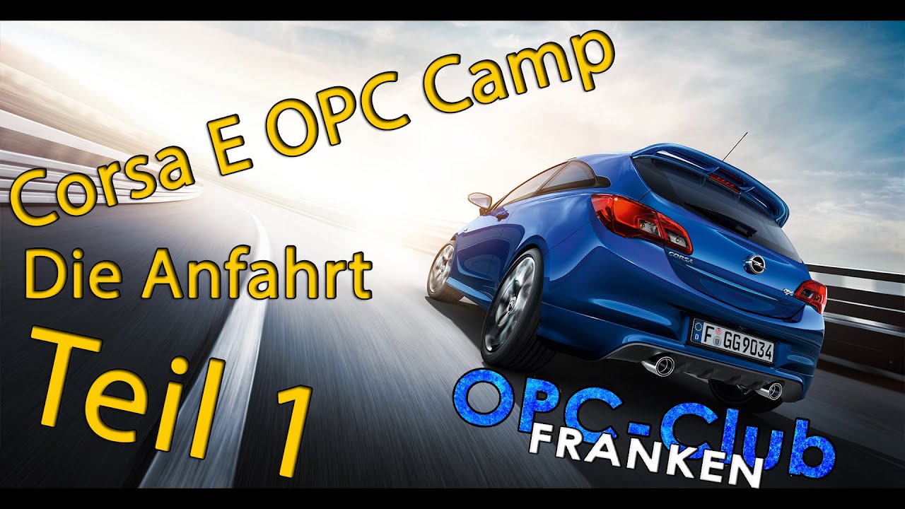 OPC-Club-Franken -Corsa E OPC Camp 2015 Teil1 "Anfahrt" - YouTube