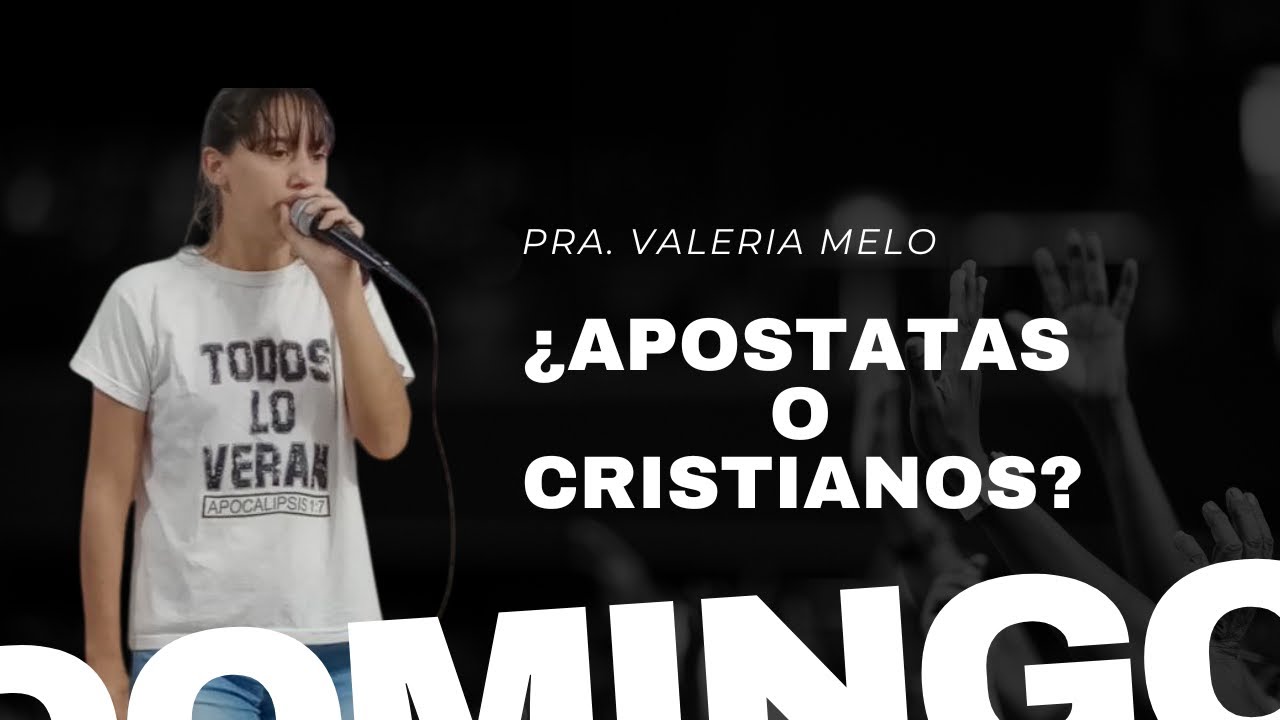 Valeria Melo - ¿Apostatas o Cristianos? - YouTube