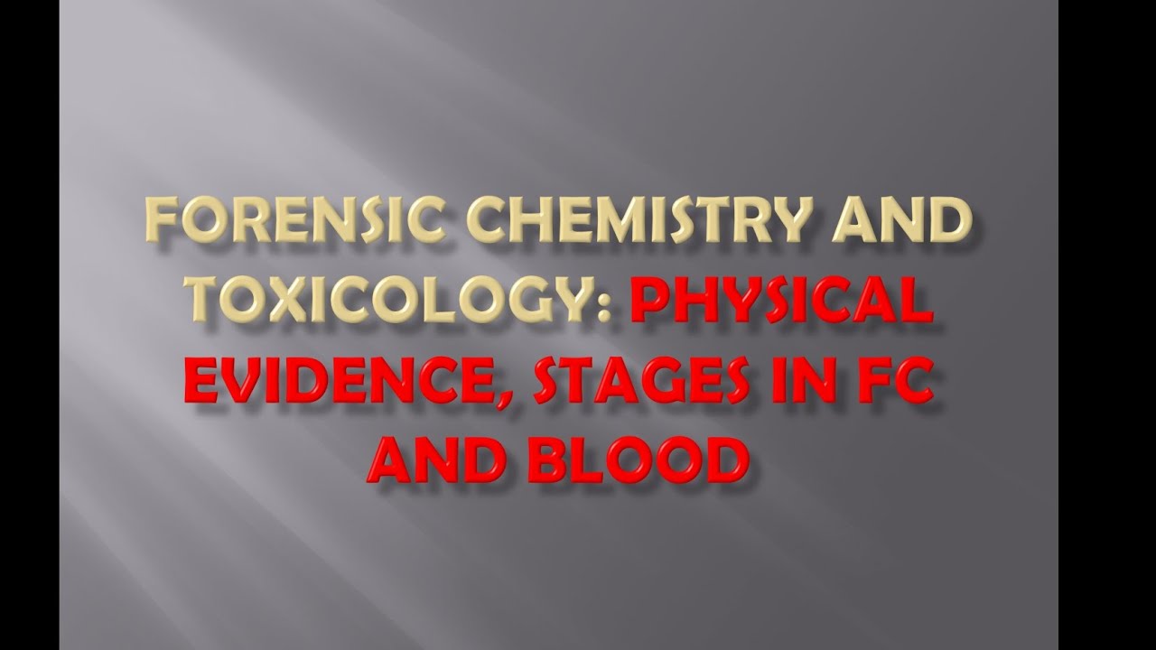 forensic Chemistry and Toxicology/Physical Evidence, Stages in FC and ...