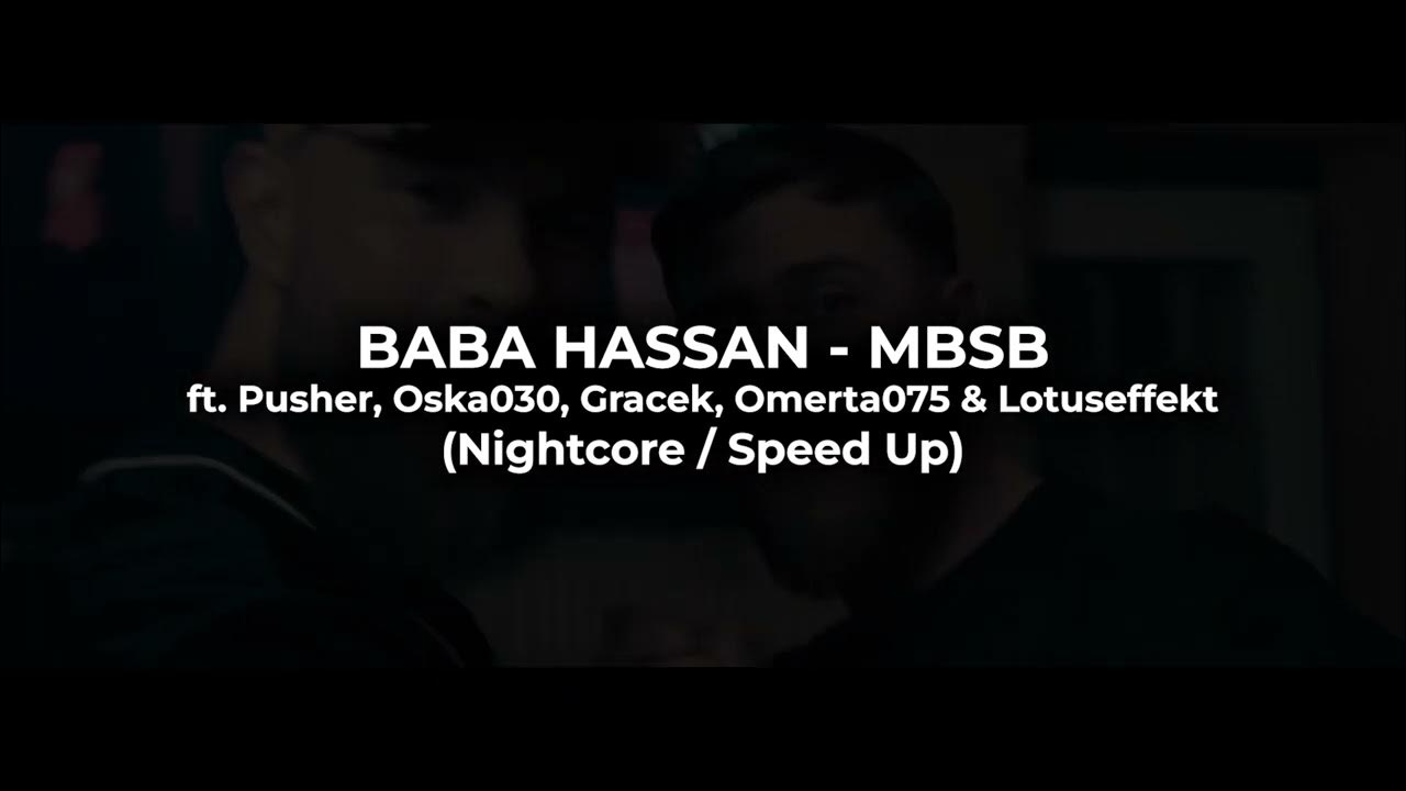 BABA HASSAN - MBSB ft. Pusher, Oska030, Gracek, Omerta075 & Lotuseffekt (Nightcore / Speed Up ...