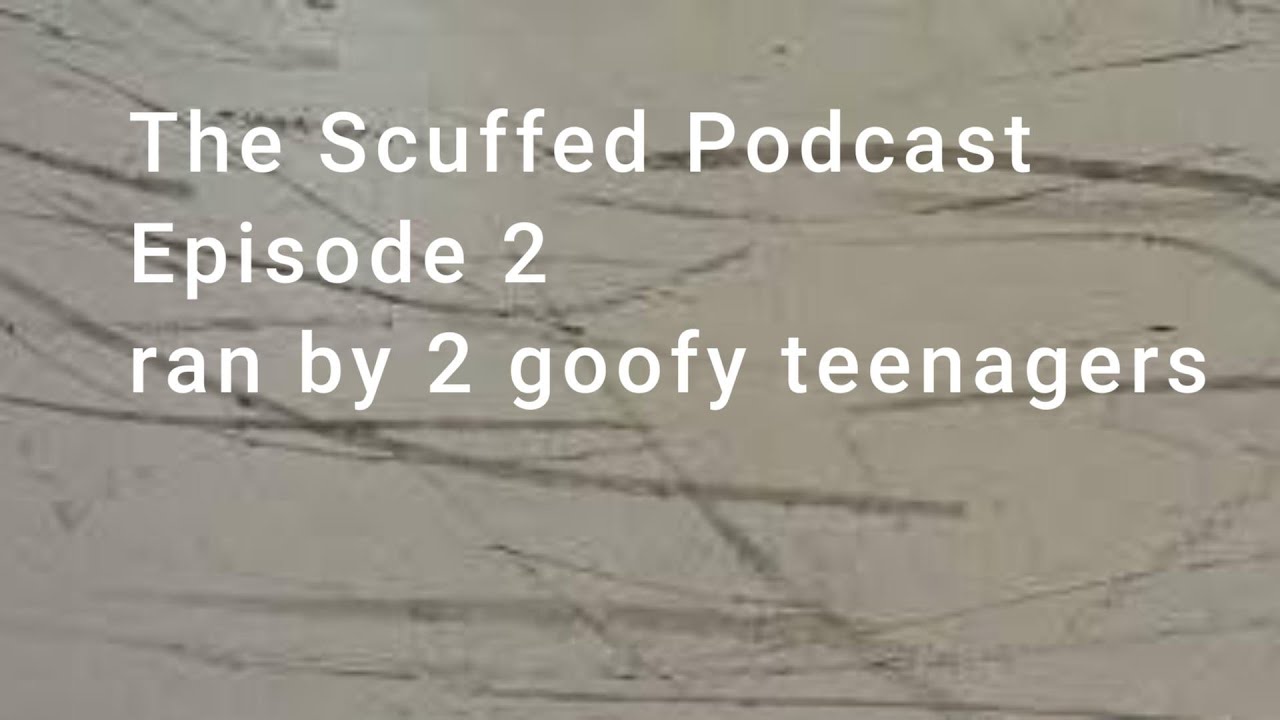 The Scuffed Podcast ep2 - YouTube