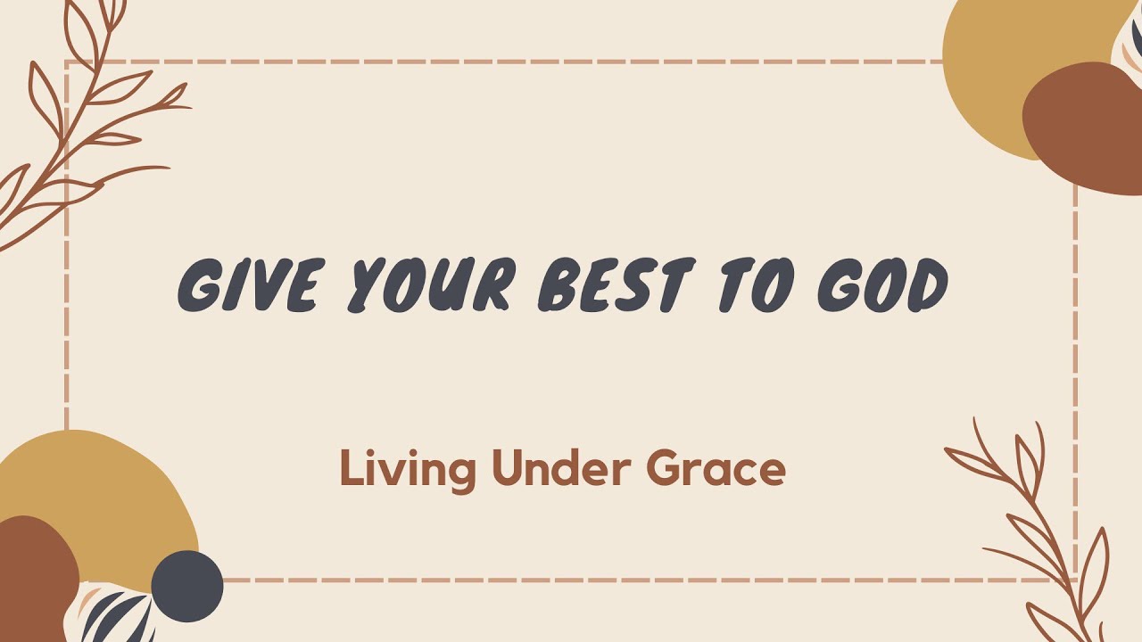 Give your best to god part-2||Daily devotion||Living under grace ...