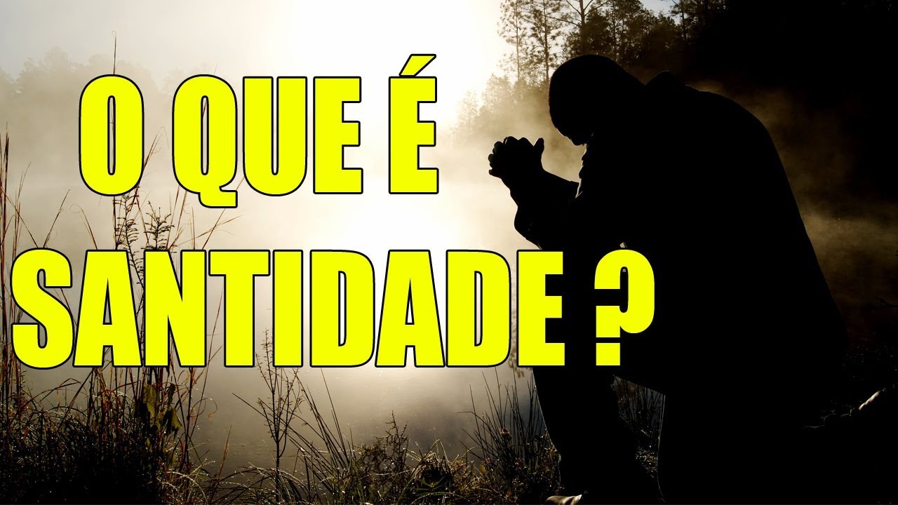 Viver em Santidade e O Que é Santidade - YouTube