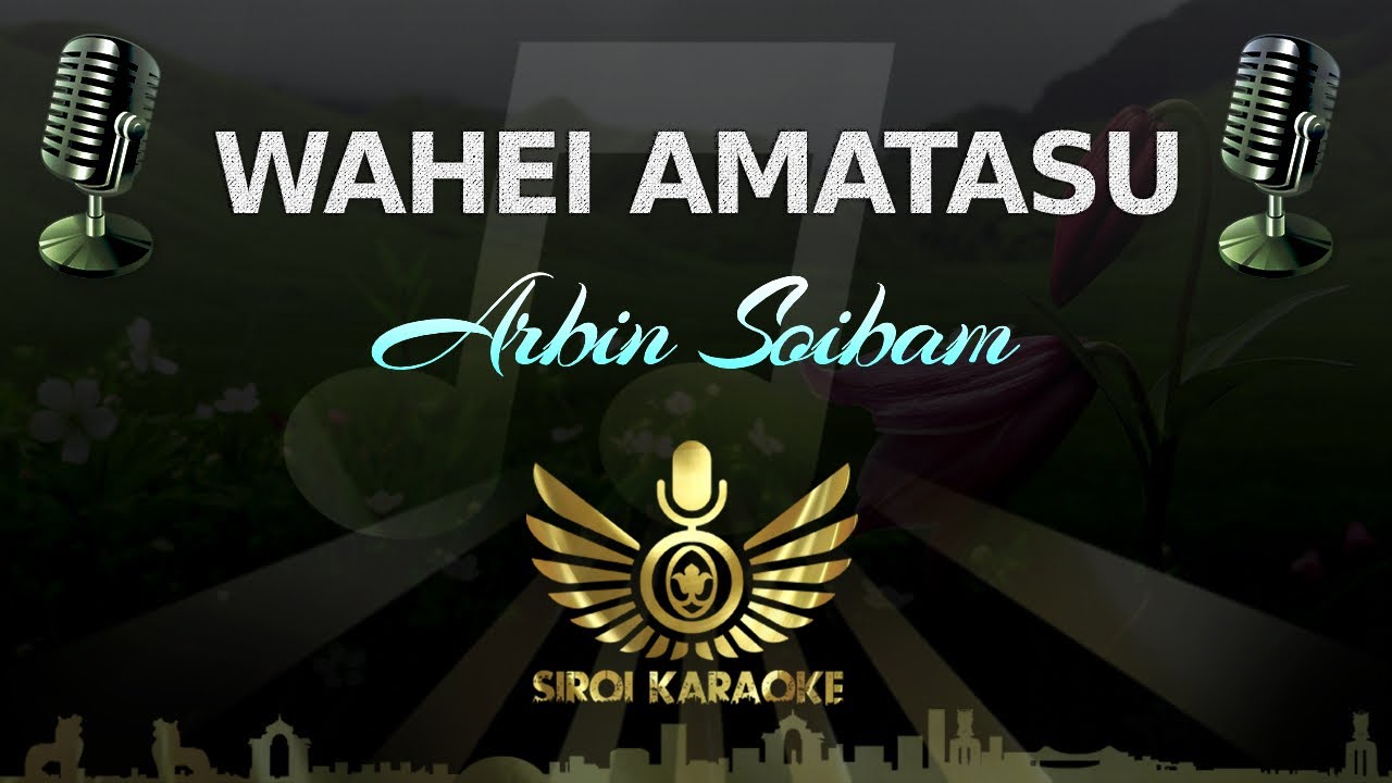 Arbin Soibam - Wahei Amatasu (Manipuri Karaoke | Instrumental | Track ...