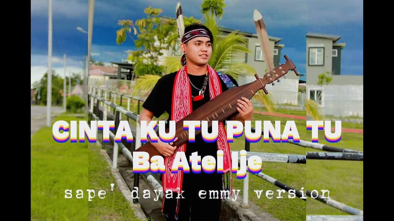 Ba Atei Ije CINTA KU TU PUNA TU _ SAPE DAYAK EMMY VERSION (cover) - YouTube