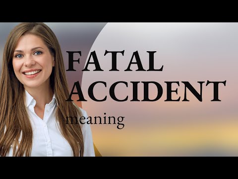 Fatal accident | meaning of FATAL ACCIDENT