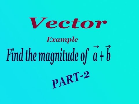 Simple & easily find magnitude of vector a+b (PART-2) - YouTube