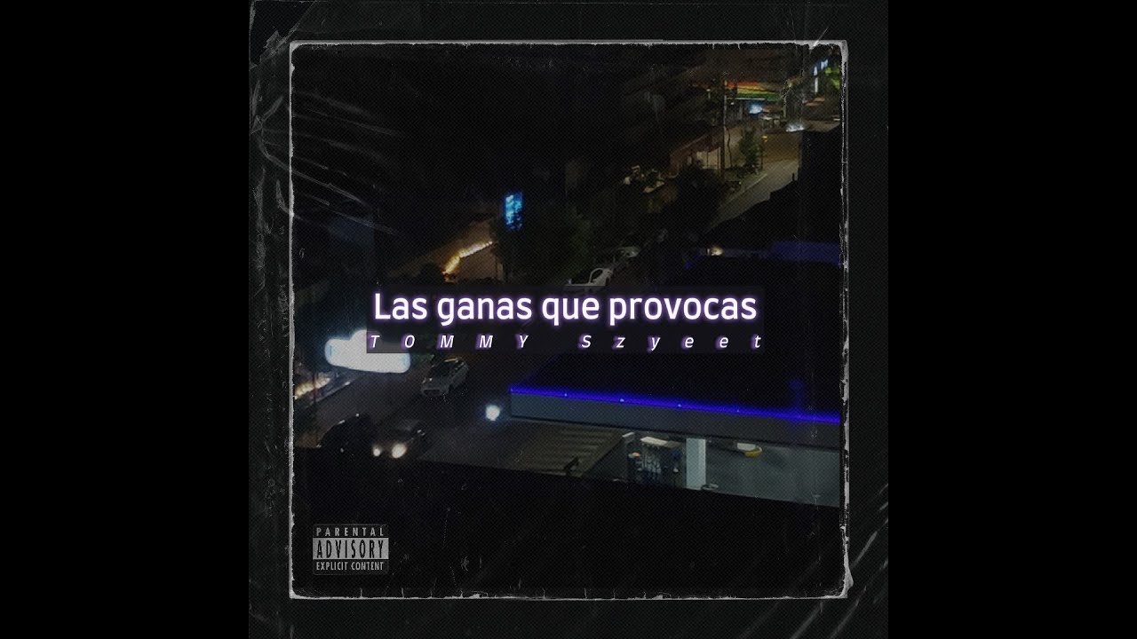 LAS GANAS QUE PROVOCAS - Tommy Szyeet - YouTube Music
