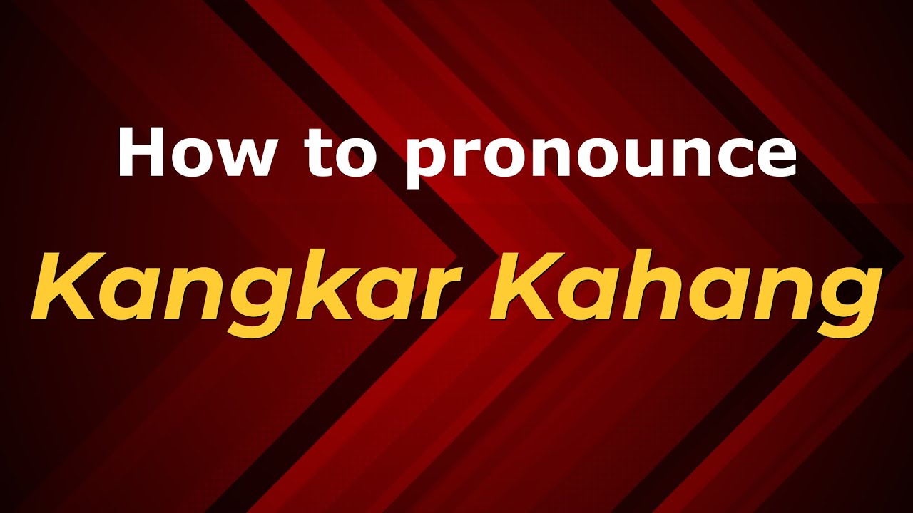 How to pronounce Kangkar Kahang in Malaysia (Malaysian pronunciation ...