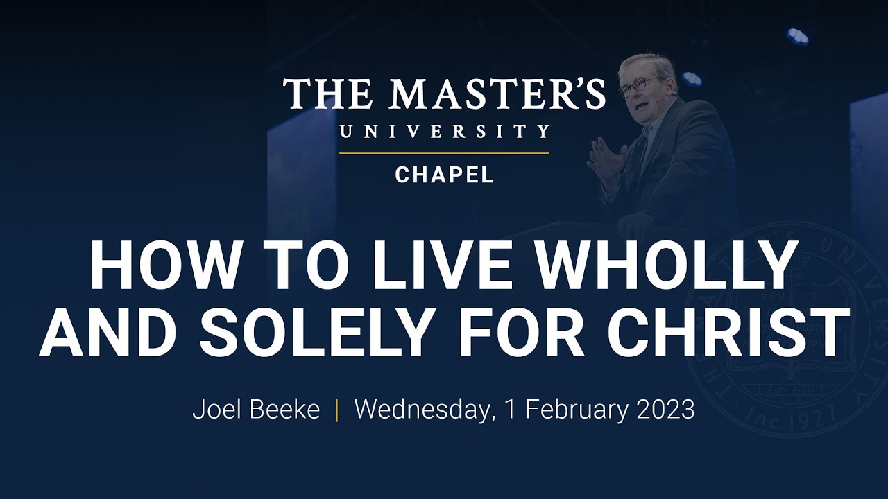 Joel Beeke | How to Live Wholly and Solely for Christ - YouTube