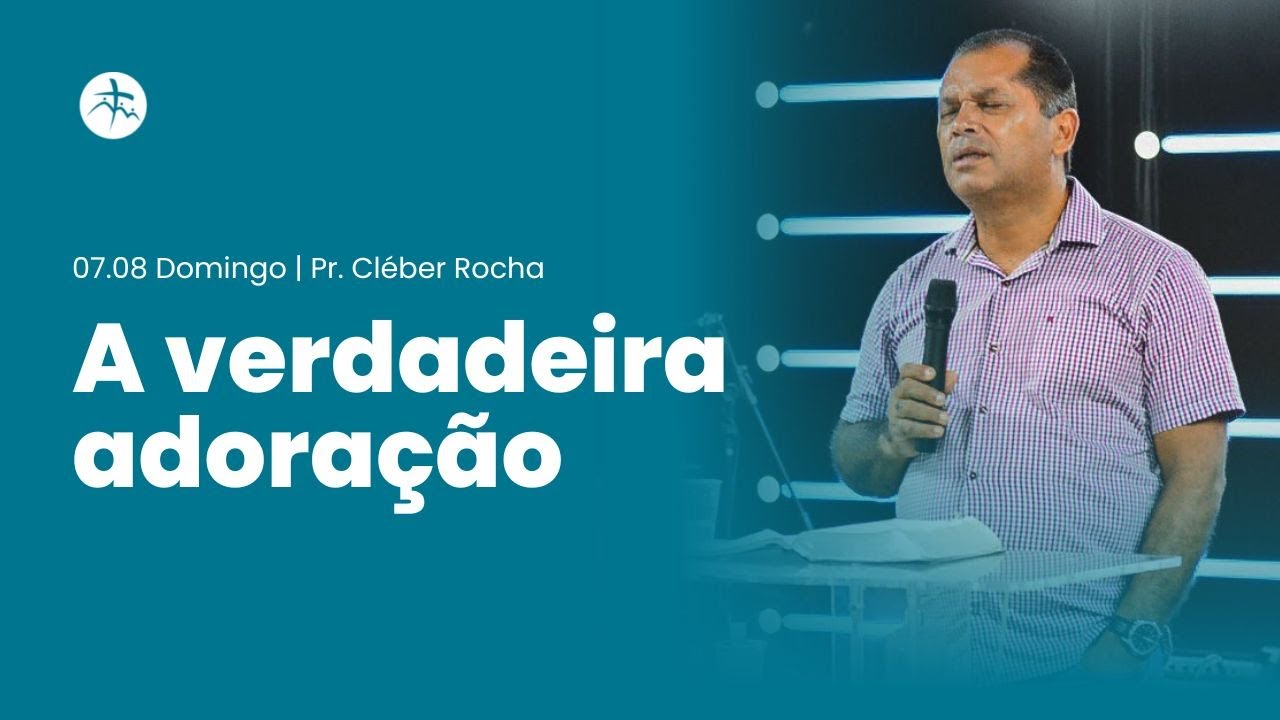 A verdadeira adoração | Pr. Cléber Rocha (07/08 - Manhã) - YouTube