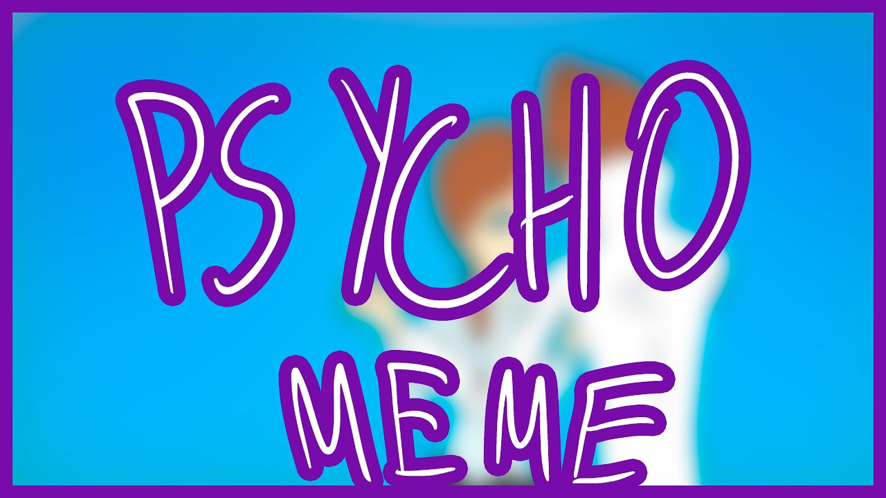 PSYCHO meme | animation - YouTube