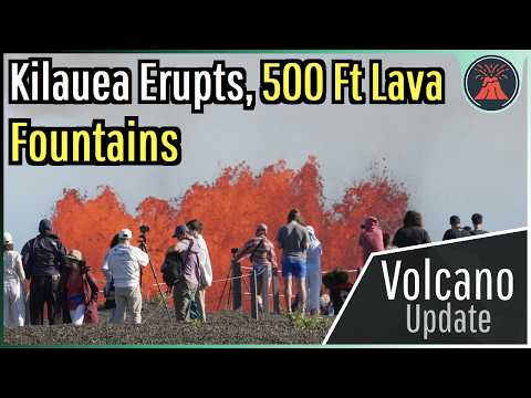 Kilauea Volcano Update; 500 Foot Tall Lava Fountains Erupt