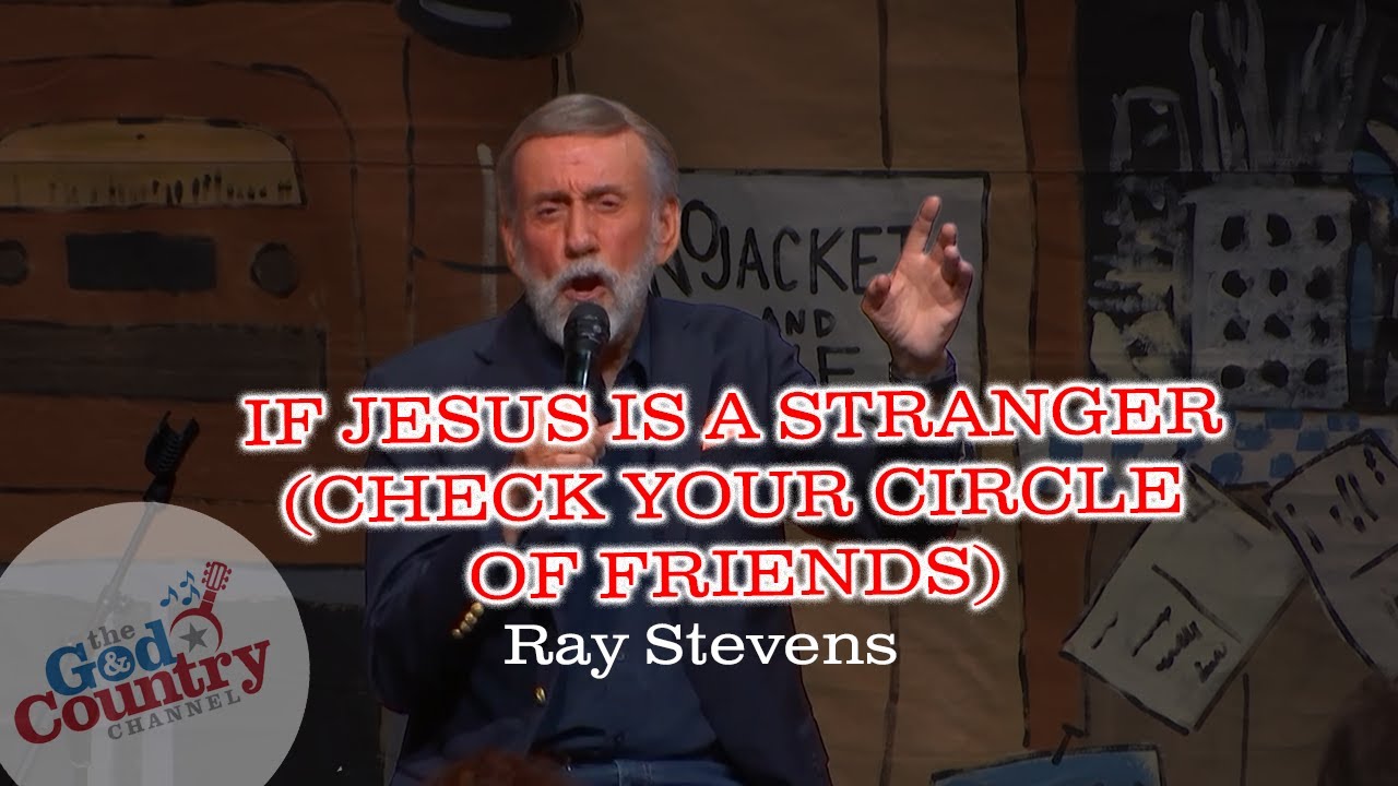 Ray Stevens sings "If Jesus Is a Stranger. (Check Your Circle of ...