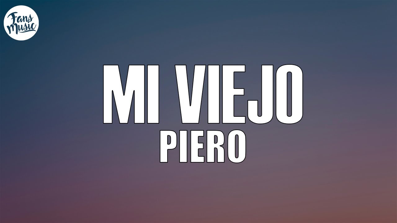 Piero - Mi Viejo (Letra/Lyrics) - YouTube