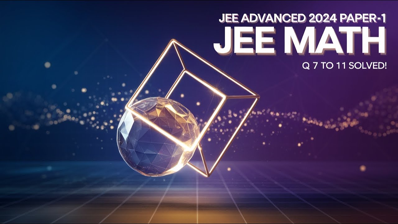 JEE Advanced 2024 PAPER 1 QUESTIONS 7 to 11 SOLVED - YouTube