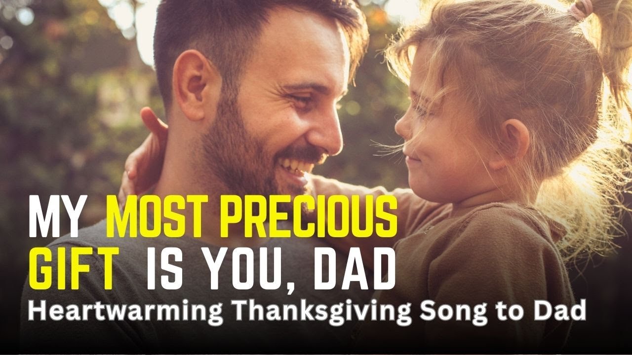 My Thanksgiving Blessing Is You Dad | Most Precious Gift – Heartwarming ...