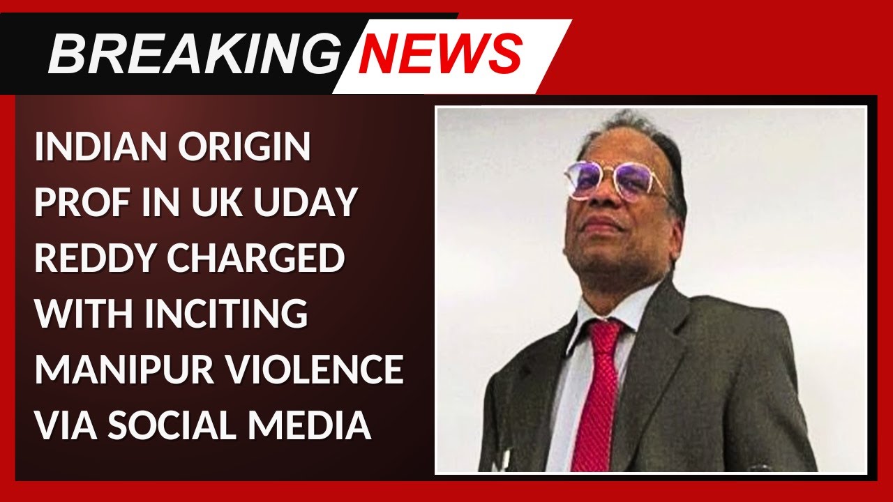 INDIAN-ORIGIN PROF IN UK UDAY REDDY CHARGED WITH INCITING MANIPUR ...