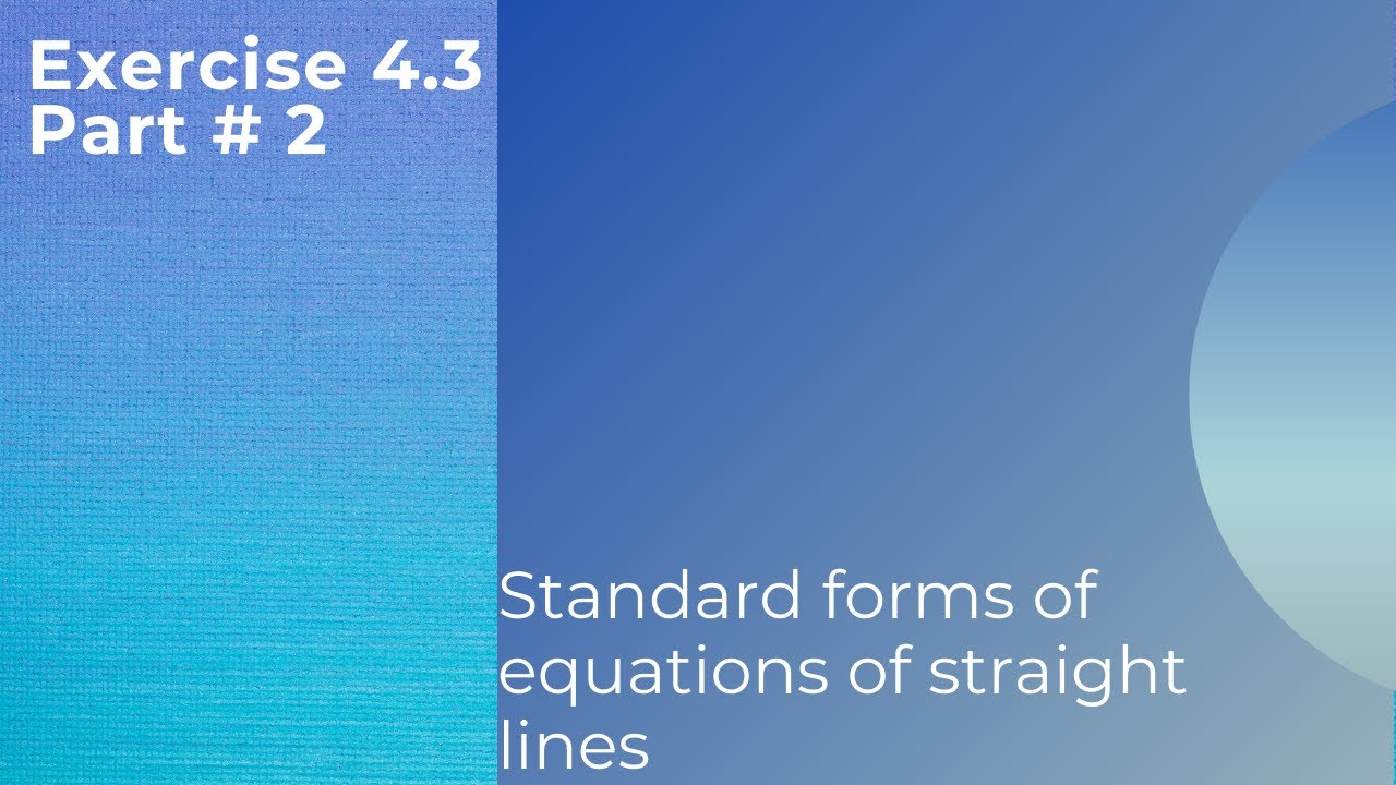 Exercise 4.3 part 2(Standard forms of equations of straight lines ...