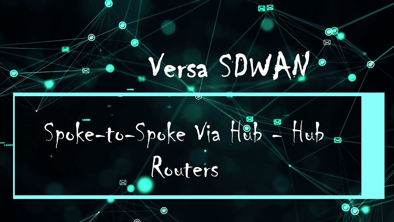 Versa : SDWAN Topology | Spoke to Spoke Via Hub - Hub Routers - YouTube