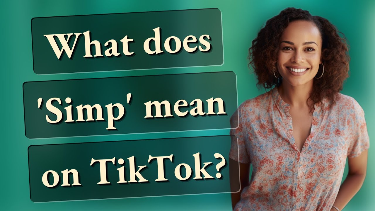 What does 'Simp' mean on TikTok? - YouTube