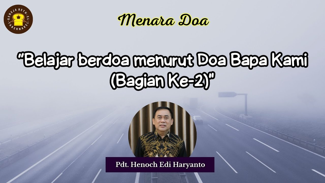 Pdt. Henoch Edi Haryanto - “Belajar berdoa menurut Doa Bapa Kami ...