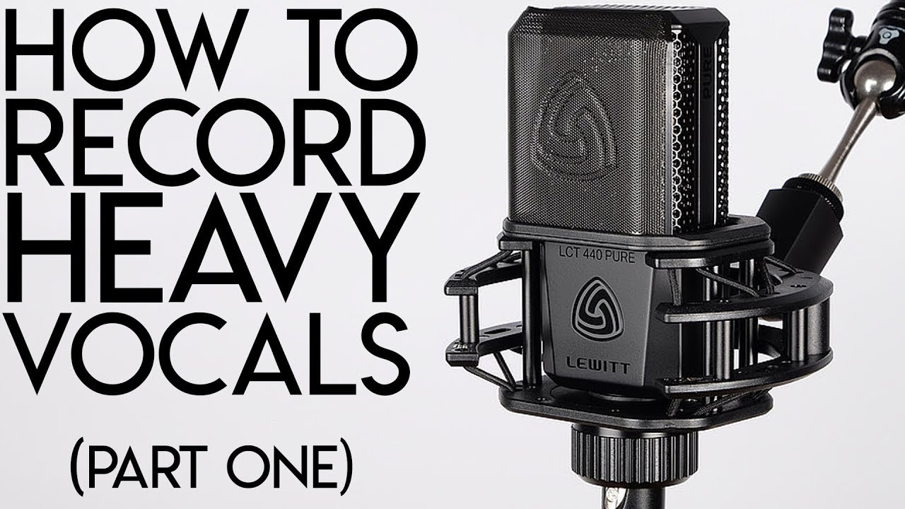 How to RECORD HEAVY VOCALS: Part One - YouTube