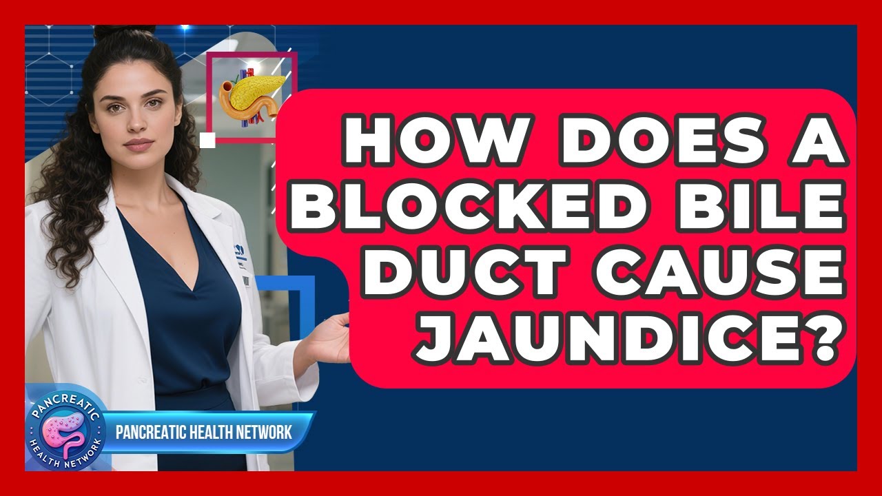 How Does A Blocked Bile Duct Cause Jaundice? - Pancreatic Health ...