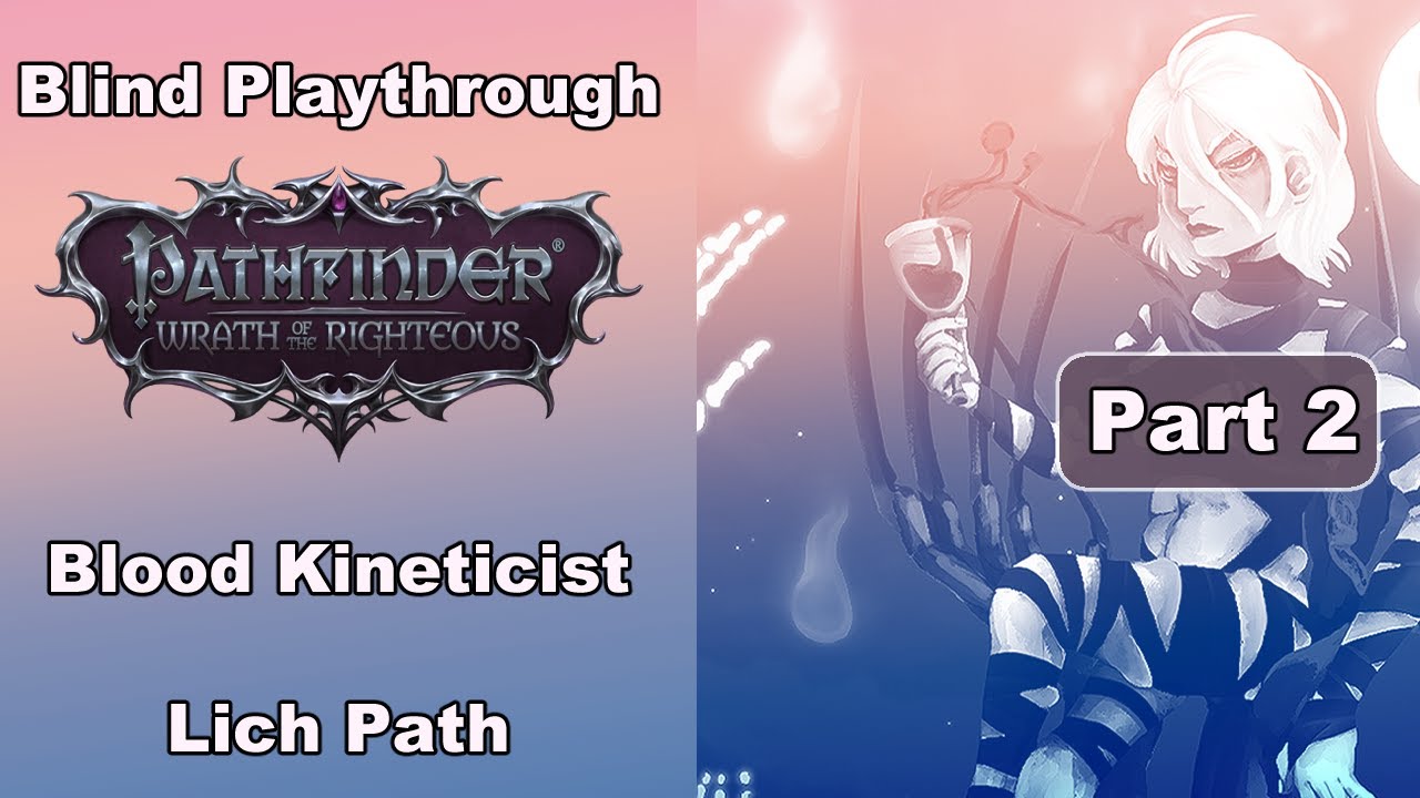 Pathfinder: Wrath of The Righteous- Blind Playthrough- Blood Kineticist ...