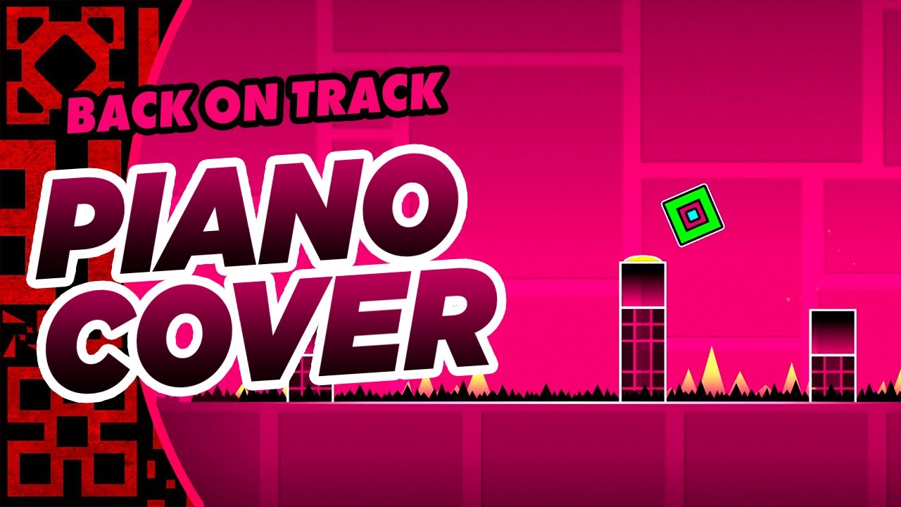 GEOMETRY DASH - Back On Track (Piano Cover) - YouTube