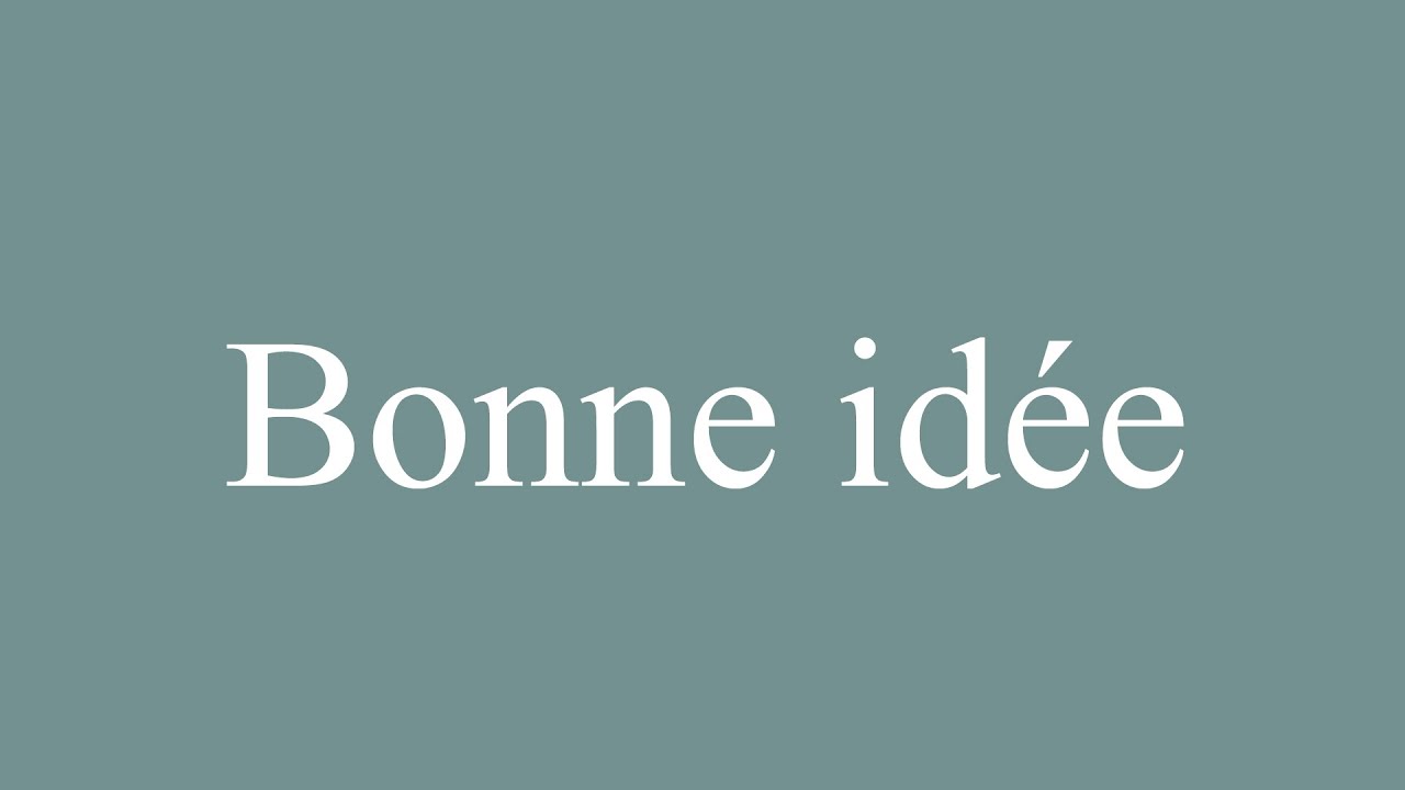 How to Pronounce ''Bonne idée'' (Good idea) Correctly in French - YouTube
