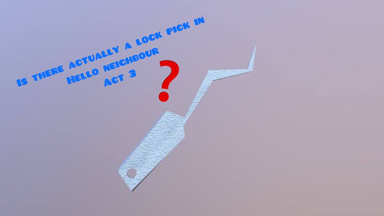 Is there a lock pick in hello neighbour act 3??? And dose it work on ...