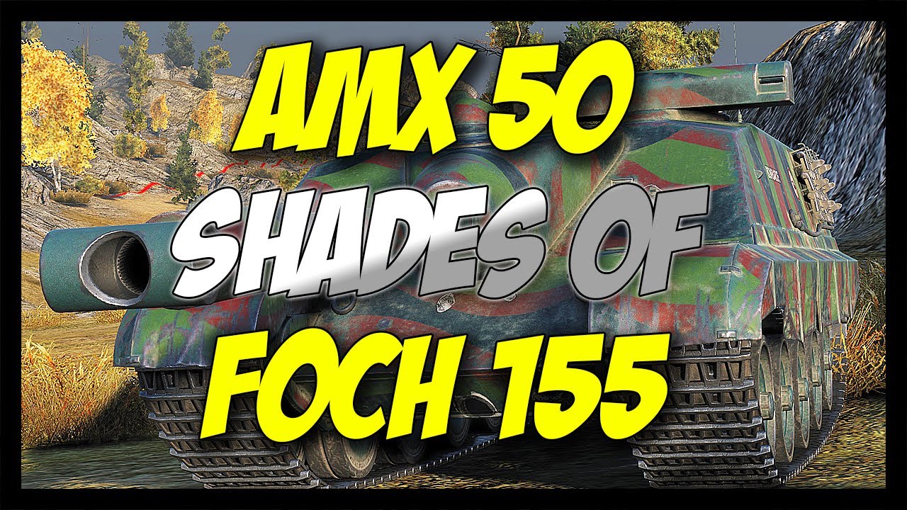 AMX 50 SHADES OF FOCH 155... - World of Tanks AMX 50 Foch 155 Gameplay ...
