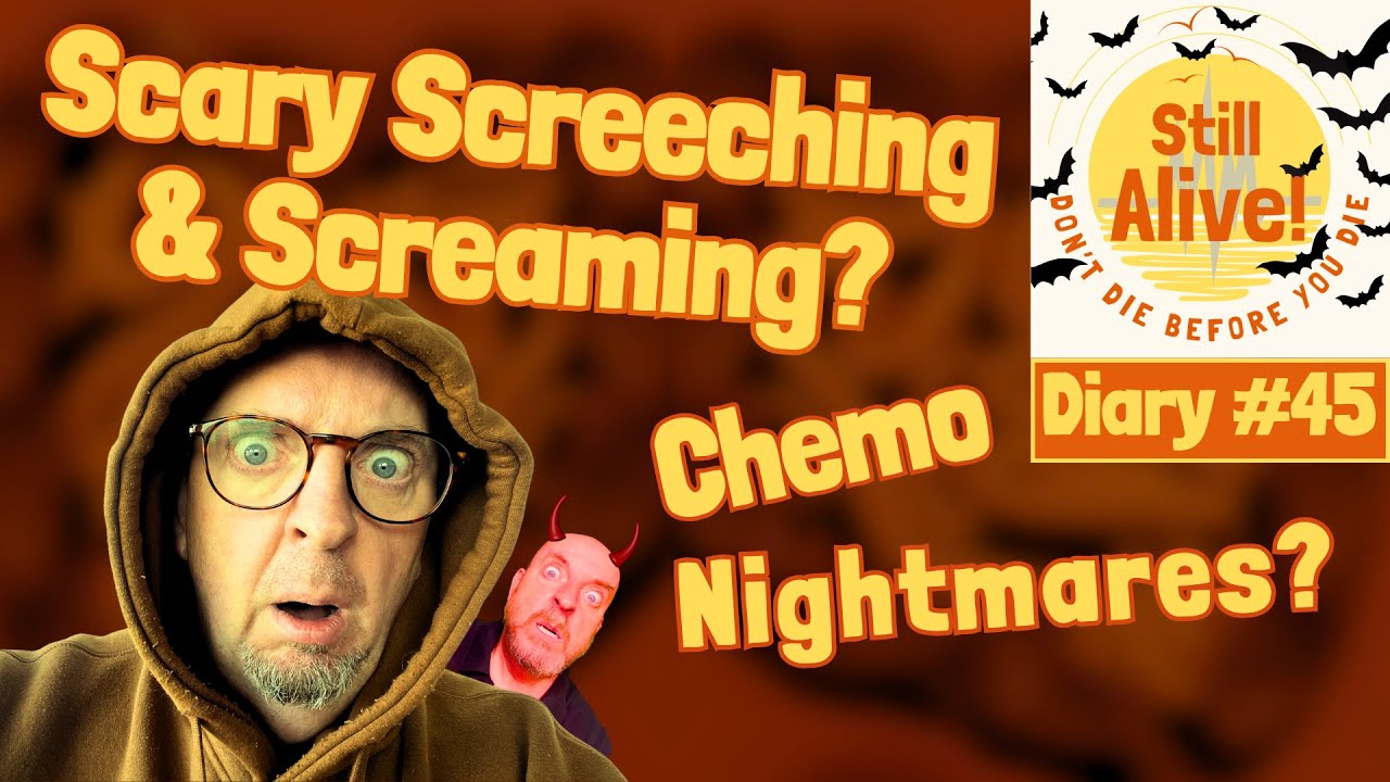 What's the Scary Screaming and Screeching? Chemo Nightmares? Diary 45 ...
