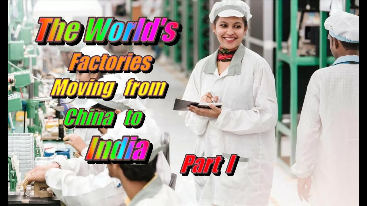 The World's Factories Moving from China to India, I #भारतीय ...