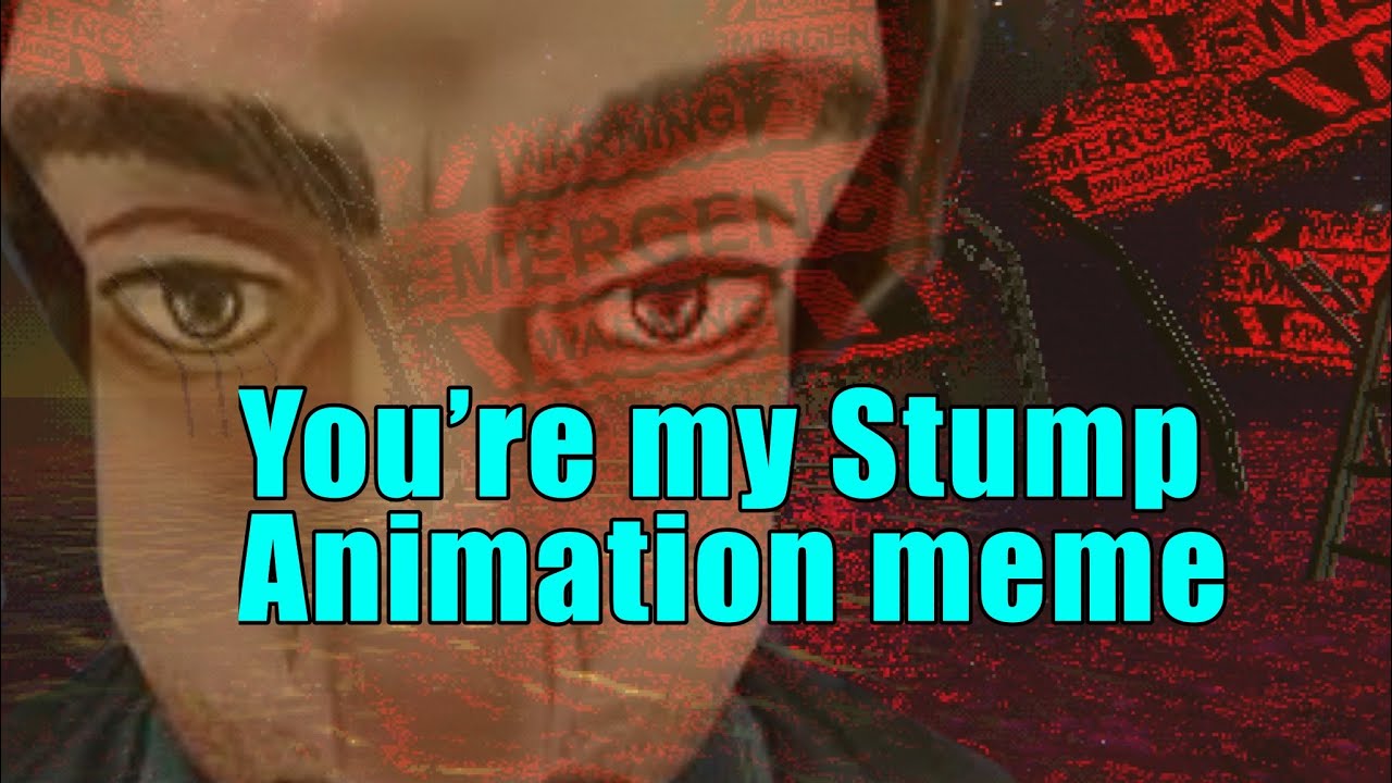 You’re My Stump Meme (Jimmy Mouthwashing) - YouTube
