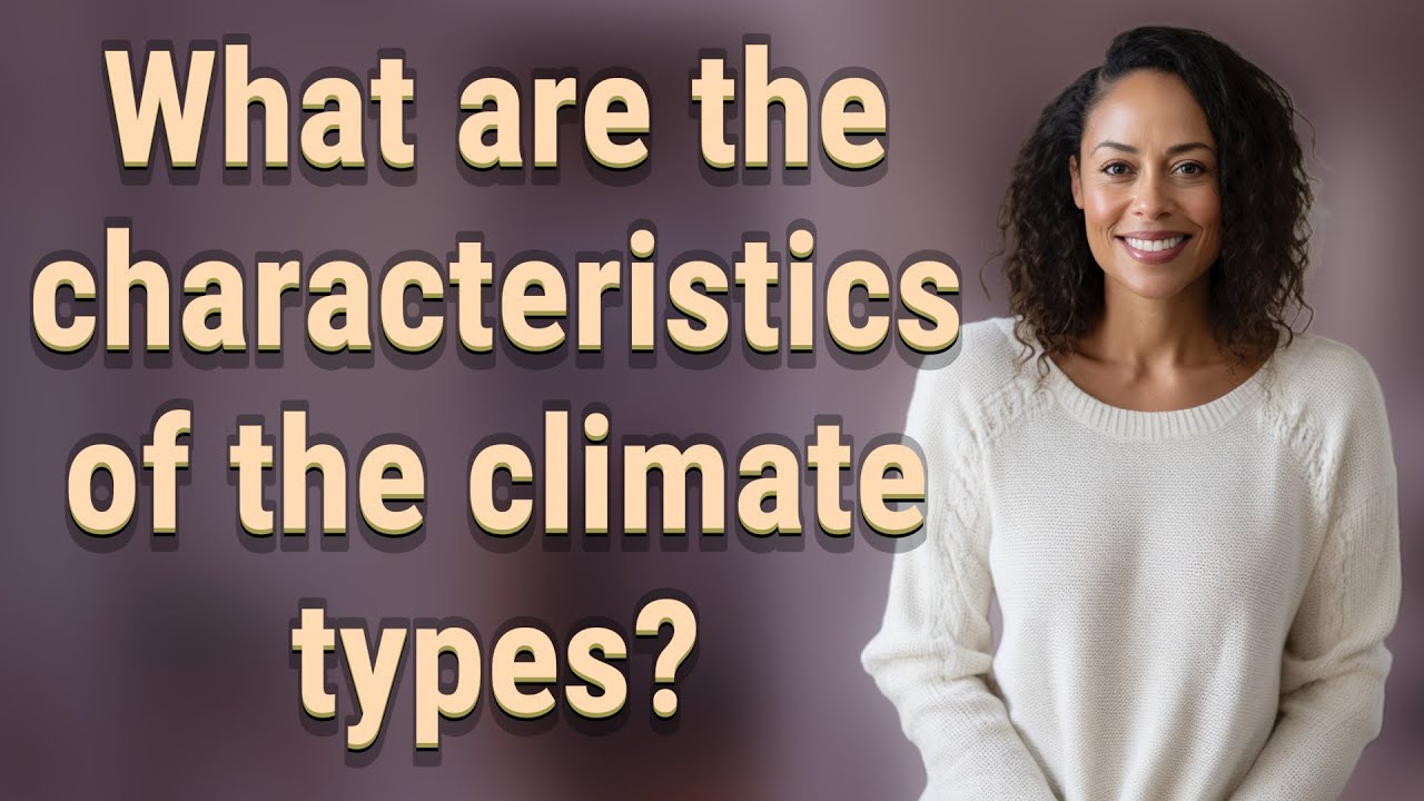 What are the characteristics of the climate types? - YouTube