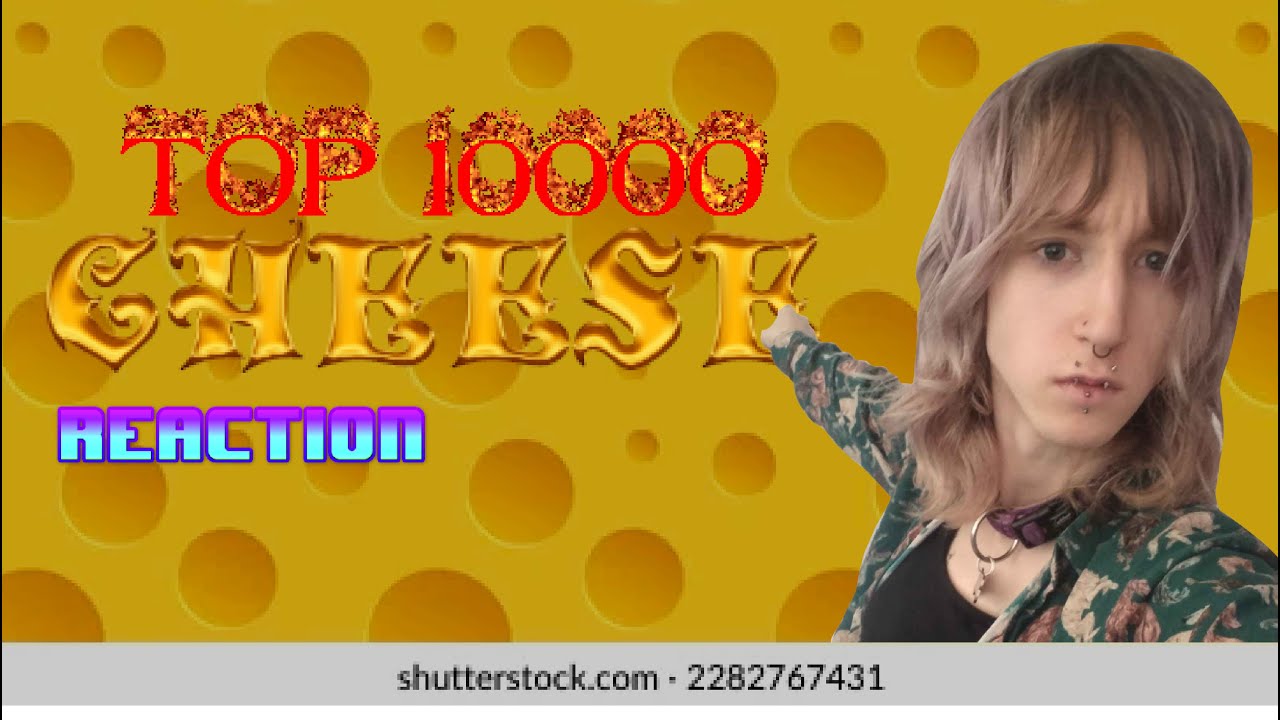 top 10000 cheese REACTION [10000 - 9769] - YouTube