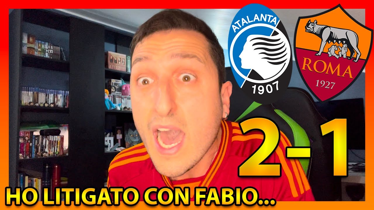 [LITIGO CON FABIO] ATALANTA-ROMA 2-1… - YouTube