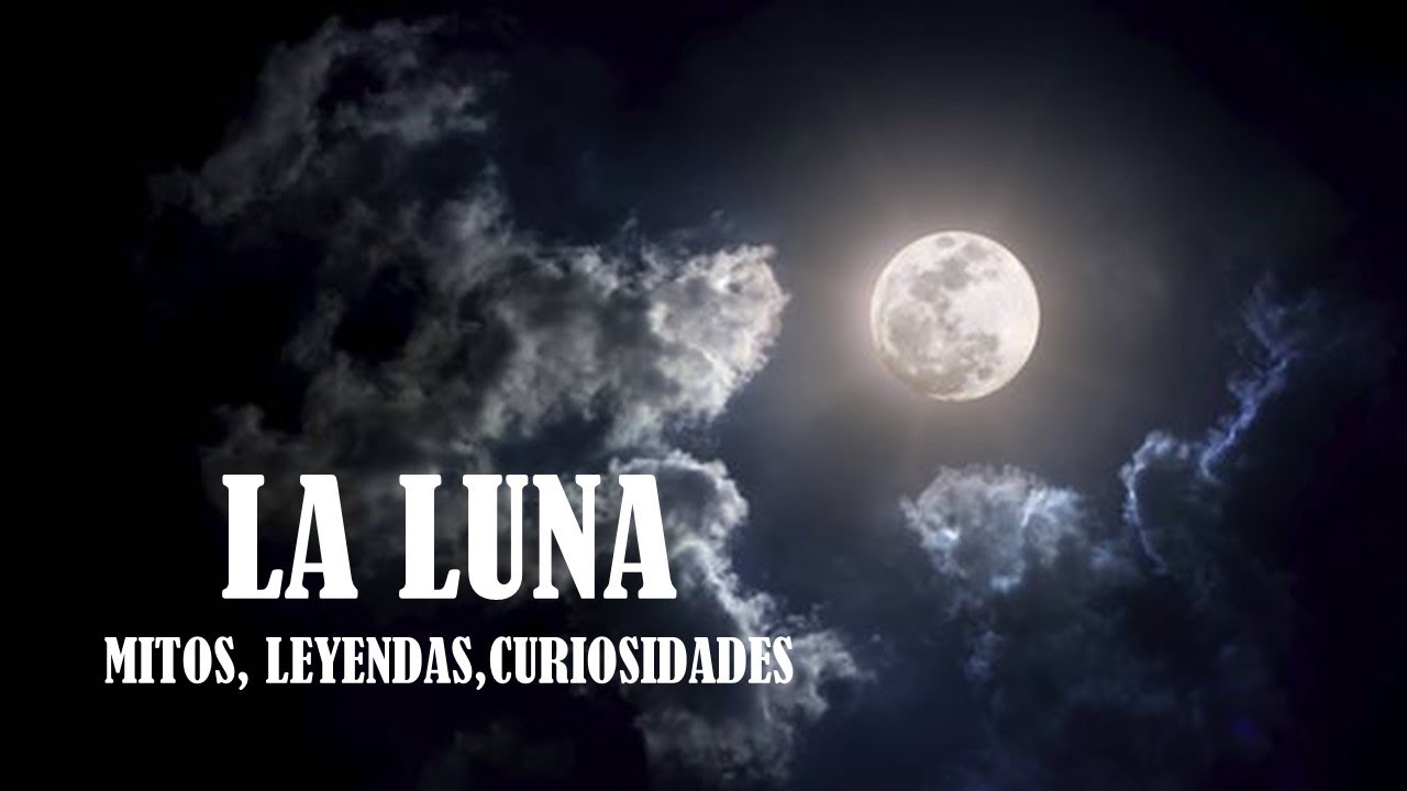 LA LUNA - Mitos, leyendas y curiosidades - YouTube