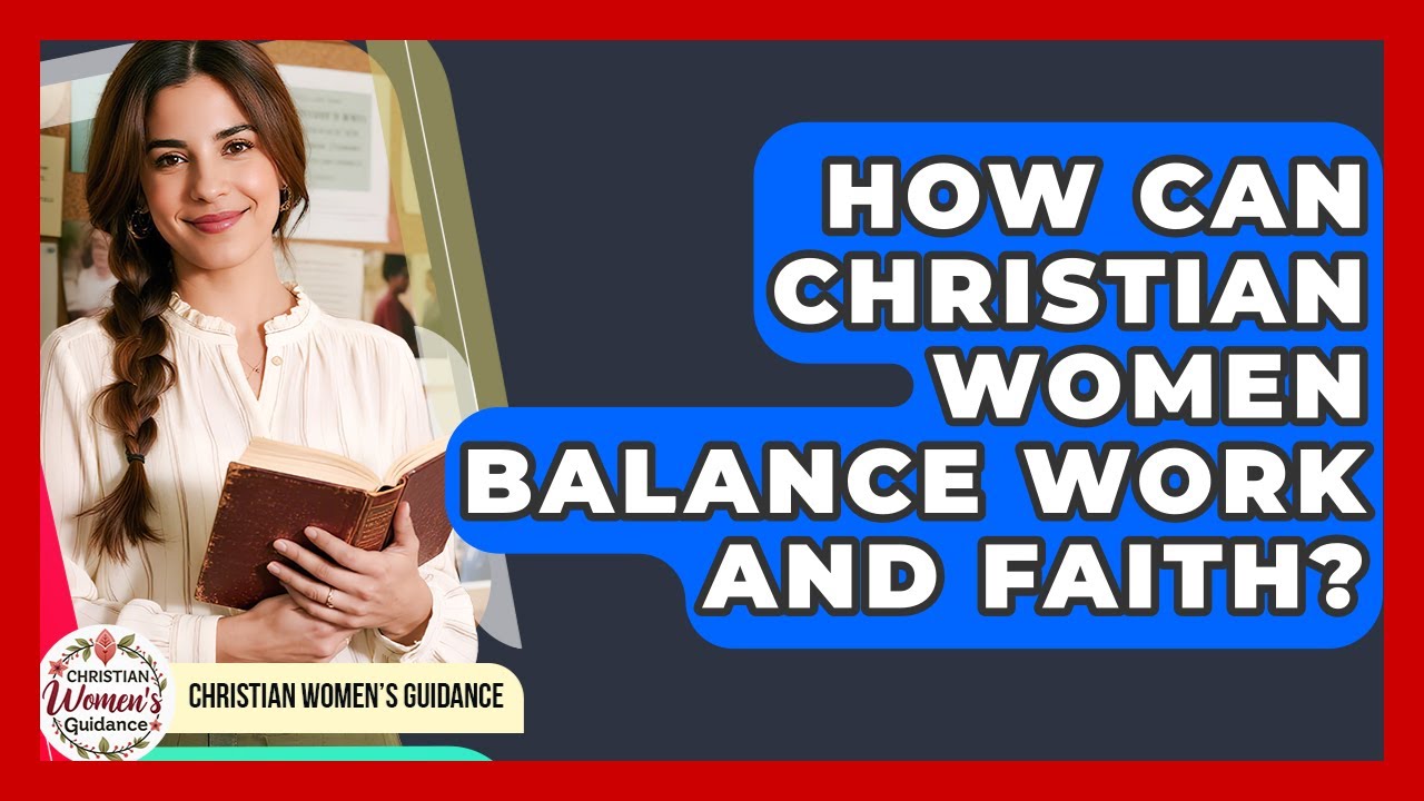 How Can Christian Women Balance Work And Faith? - Christian Womens ...