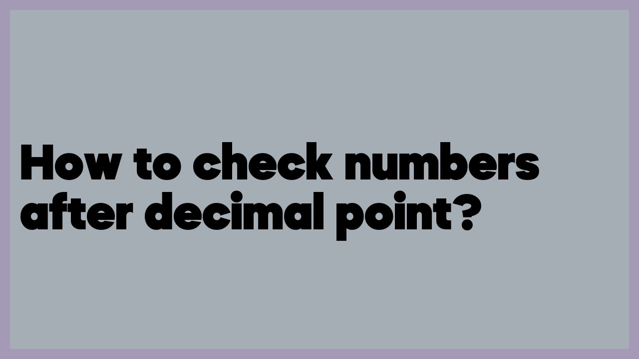 How To Check Numbers After Decimal Point 3 Answers YouTube how-to-check-numbers-after-decimal-point-3-answers-youtube